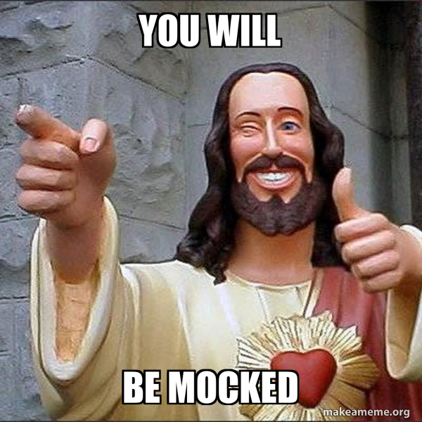you will be mocked - Cool Jesus Meme Generator