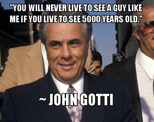 "You will never live to see a guy like me if you live to see 5000 years ...