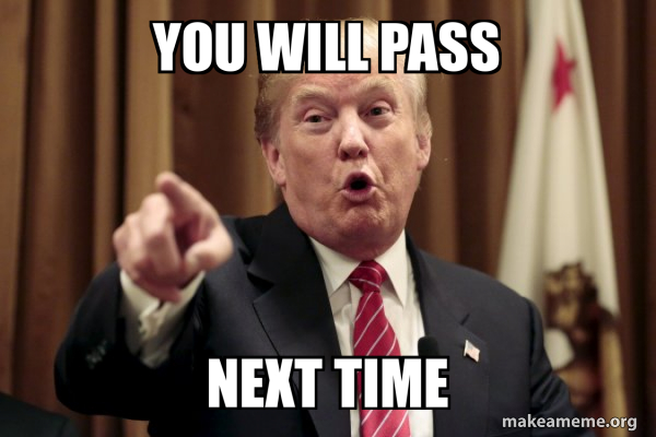 YOU Will Pass Next time - Donald Trump Says Meme Generator