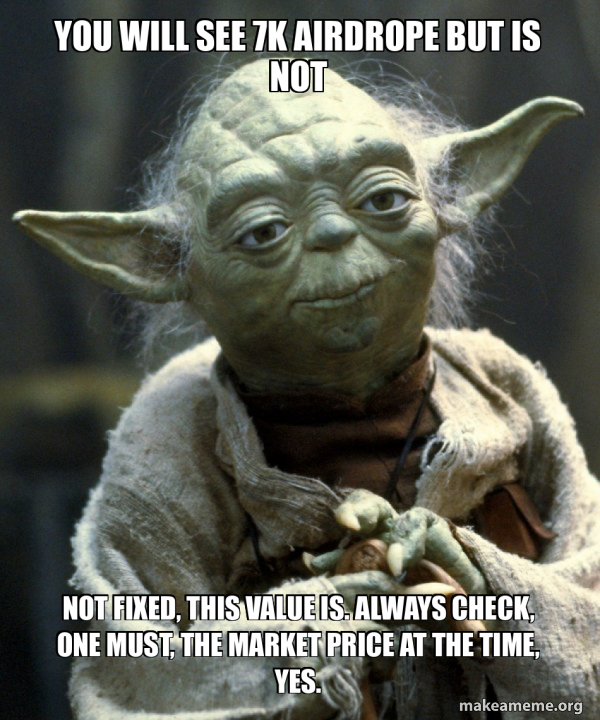 You will see 7K airdrope but is not Not fixed, this value is. Always ...
