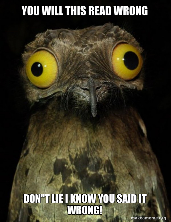 you will this read wrong DON"T LIE I KNOW YOU SAID IT WRONG! - Weird ...