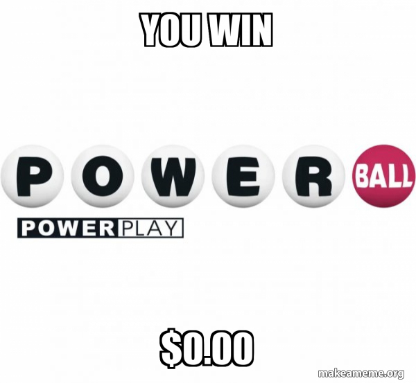 you win $0.00 - Powerball Meme Generator