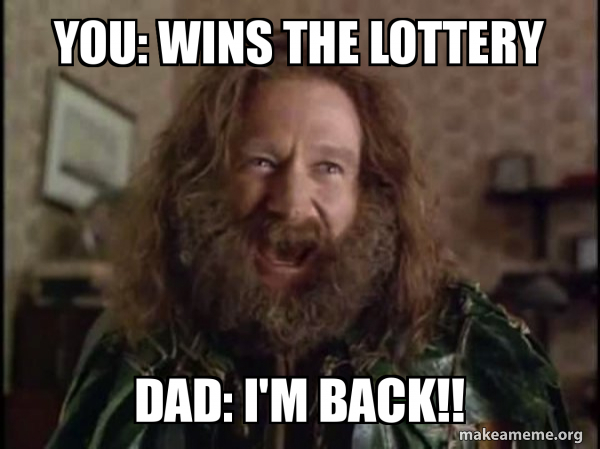 You: wins the lottery Dad: I'm back!! - Robin Williams - What year is ...