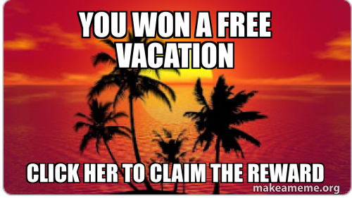 you won a free vacation click her to claim the reward Meme Generator
