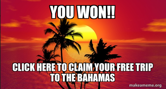 YOu won!! click here to claim your free trip to the Bahamas Meme Generator