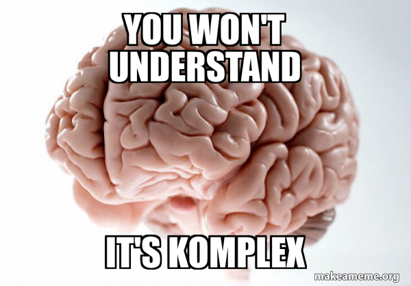 You won't understand It's komplex - Scumbag Brain Meme Generator