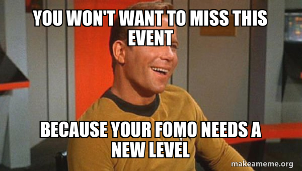 You won't want to miss this event Because your FOMO needs a new level ...