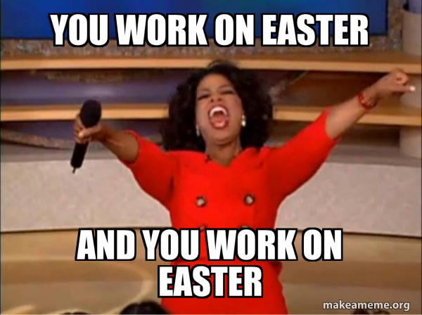 You work on easter and you work on easter - Oprah Winfrey - You Get a ...