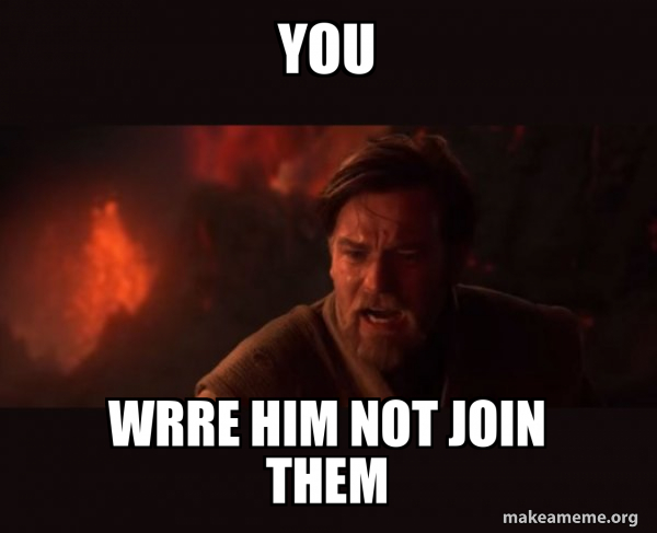You Wrre him Not join them - Obi-Wan Kenobi - You Were The Chosen One ...