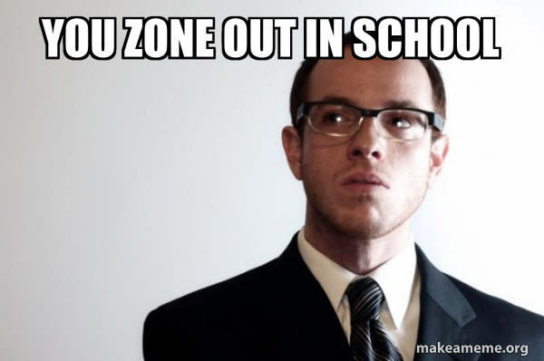 You zone out in school - Sexually Oblivious Boyfriend Meme Generator