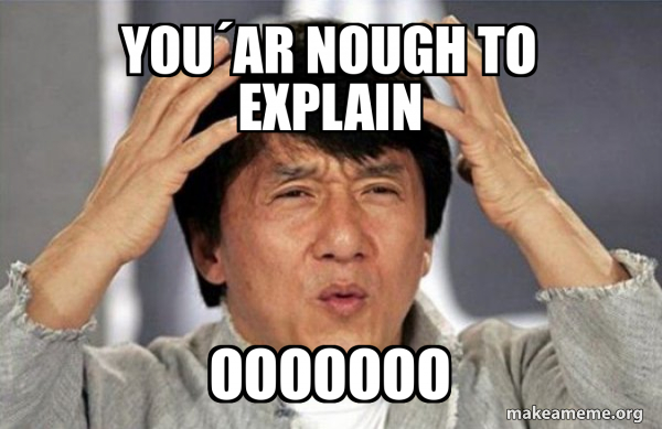 you´ar nough to explain ooooooo - Jackie Chan Why? Meme Generator