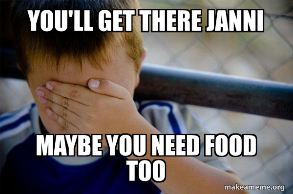 You'll get there Janni Maybe you need food too - Confession Kid Meme ...