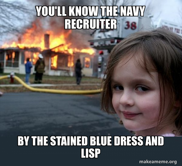 you'll know the navy recruiter by the stained blue dress and lisp ...
