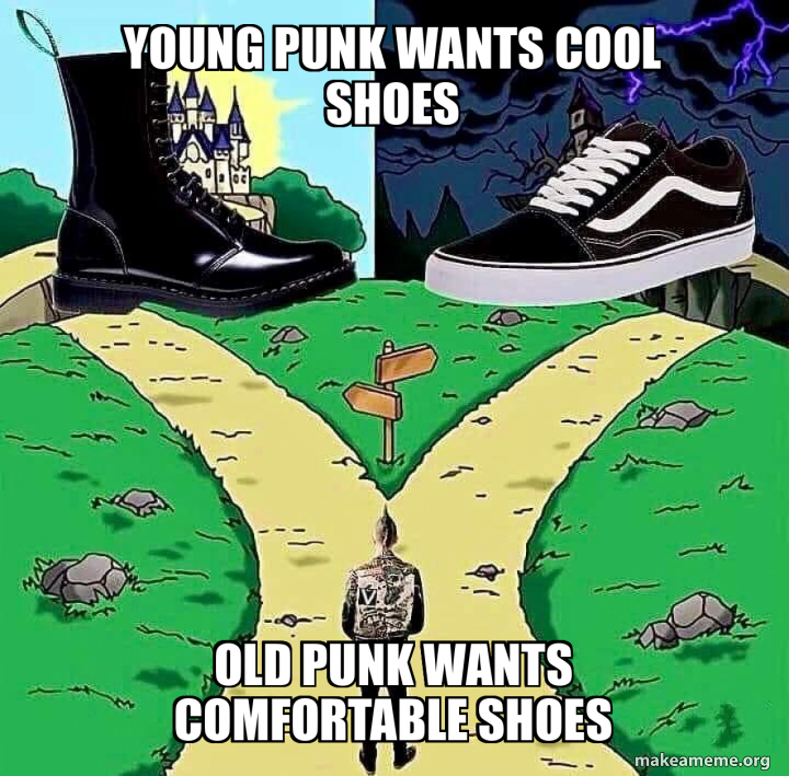 Young punk wants cool shoes Old punk wants comfortable shoes Meme Generator