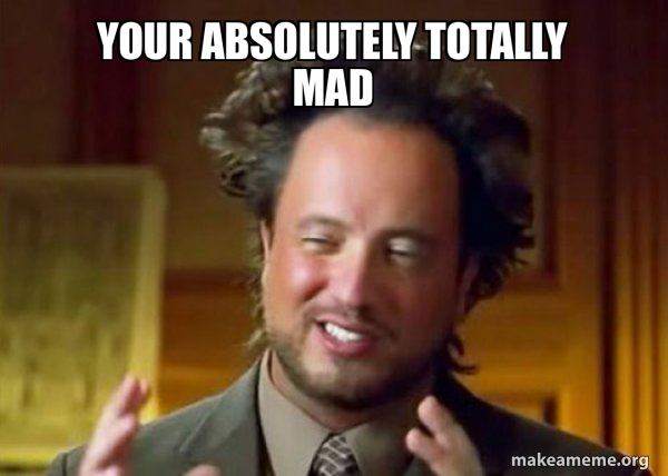 Your absolutely totally mad - Ancient Aliens - Crazy History Channel ...