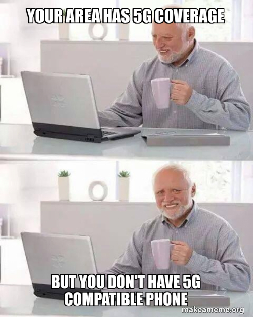 Your AREA has 5G coverage But you don't have 5G compatible phone Meme ...