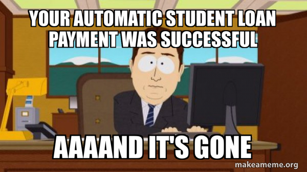 Your automatic student loan payment was successful aaaand it's gone ...