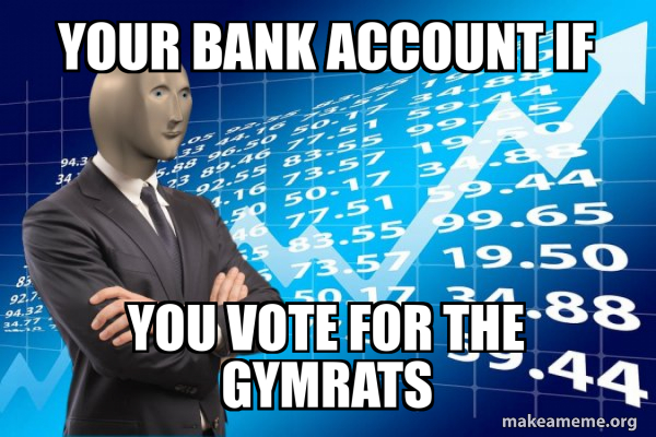 Your Bank Account If You Vote for the gymrats - Stonks Only Go Up Meme ...
