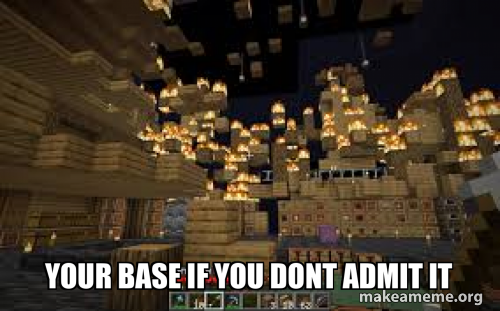 Your base if you dont admit it Meme Generator