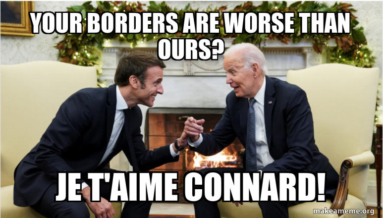 your borders are worse than ours? Je t'aime connard! Meme Generator