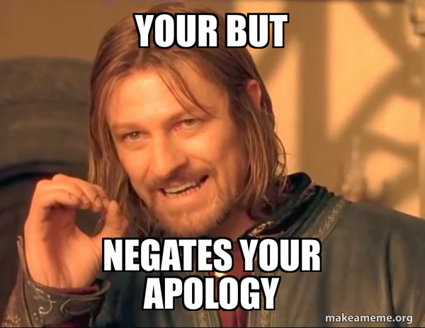 your but NEGATES YOUR APOLOGY - One Does Not Simply Meme Generator