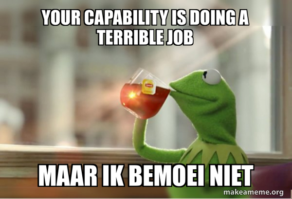 Your capability is doing a terrible job maar ik bemoei niet - Kermit ...