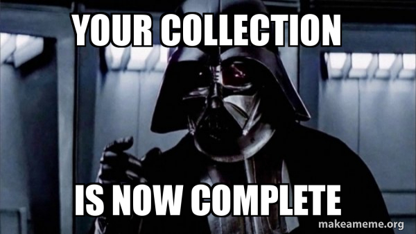 Your collection is now complete - Darth Vader - Choke Meme Generator