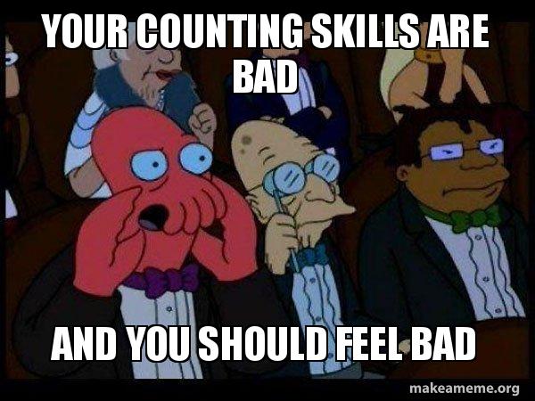 Your counting skills are bad And you should feel bad - Your meme is bad ...