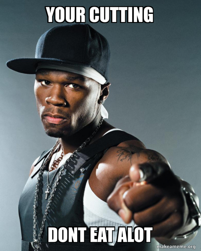 Your cutting Dont eat alot Meme Generator