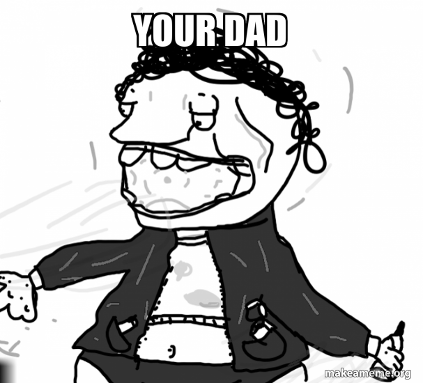 your dad Meme Generator