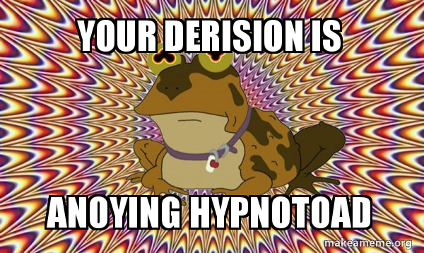 Your derision is anoying hypnotoad - Hypnotoad Meme Generator