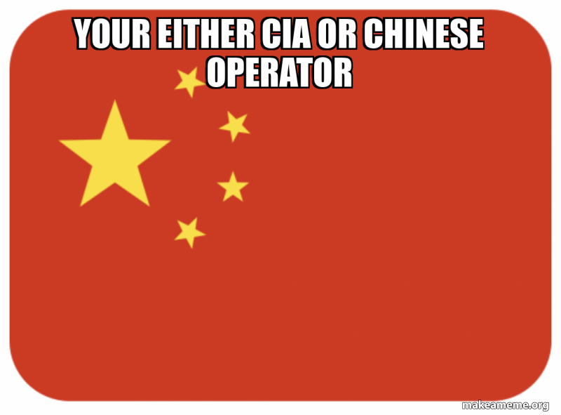 Your Either CIA or CHINESE operator Meme Generator