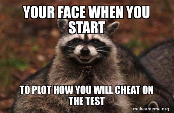 your face when you start to plot how you will cheat on the test - Evil ...