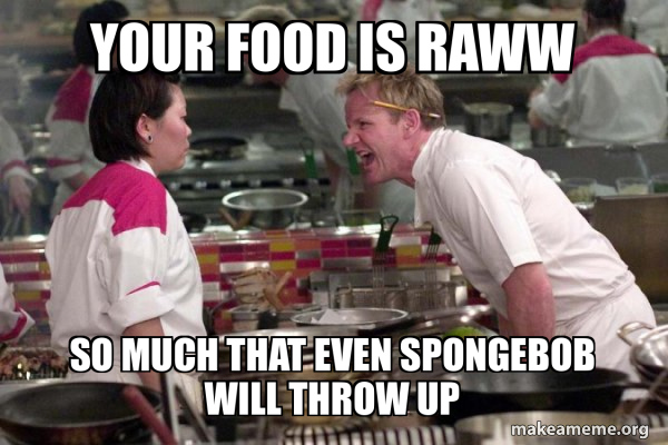 Your Food is raww So much that even Spongebob will throw up - Gordon ...