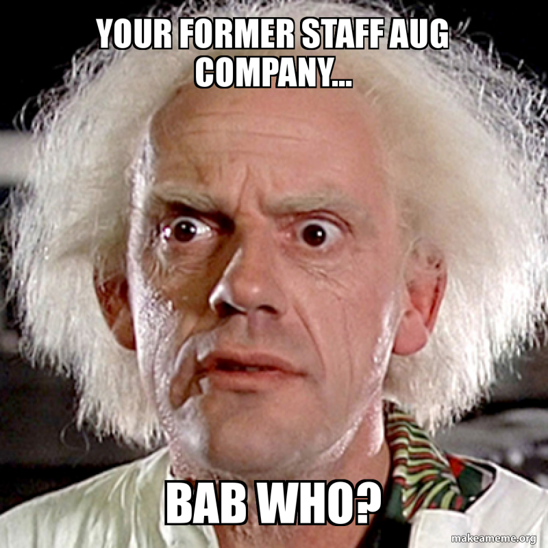 Your former staff aug company... Bab who? Meme Generator