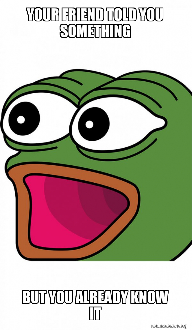 your friend told you something but you already know it - Poggers Meme ...