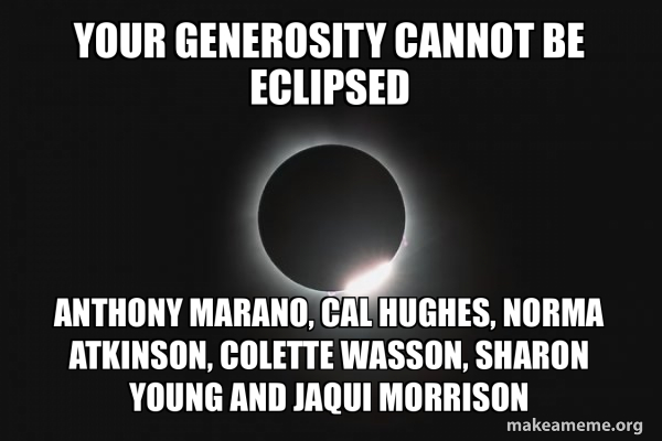 Your generosity cannot be eclipsed Anthony Marano, Cal Hughes, Norma Atkinson, Colette Wasson ...
