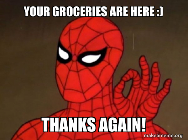 YOUR GROCERIES ARE HERE :) THANKS AGAIN! - Spiderman - Care factor Zero ...