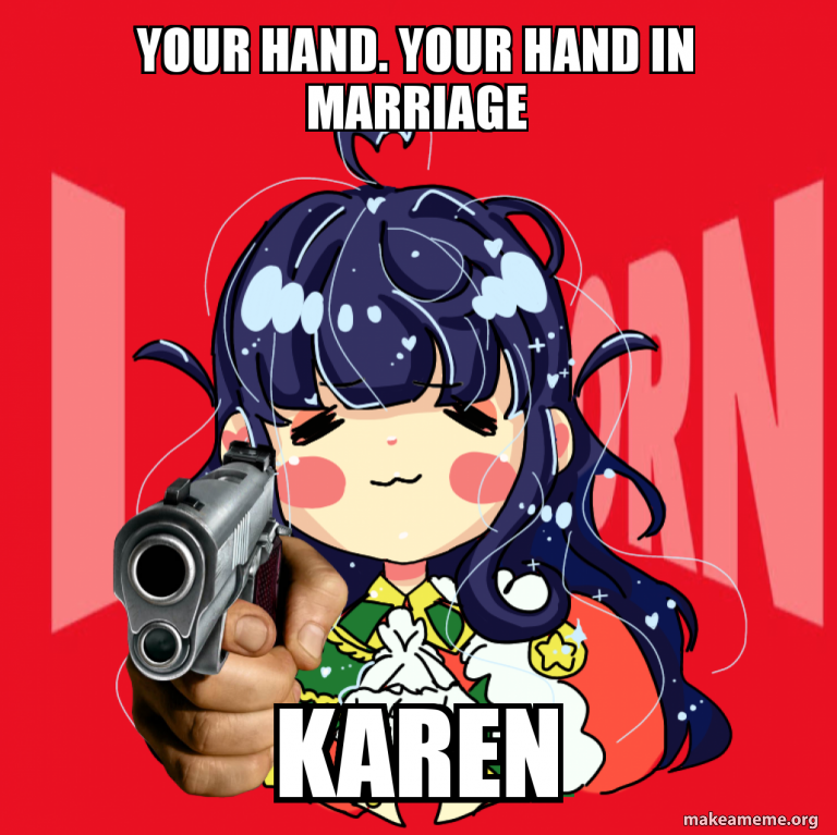 Your hand. Your hand in marriage Karen Meme Generator