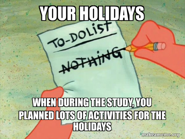 your holidays When during the study, you planned lots of activities for ...