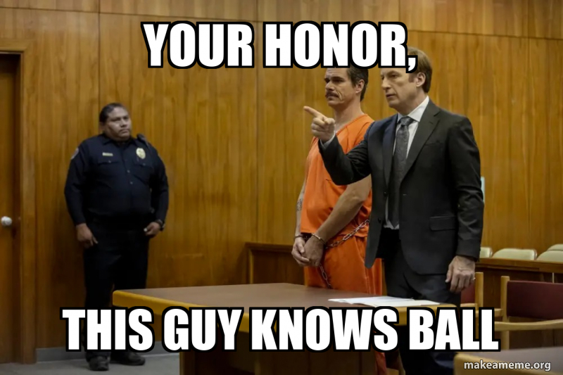 Your honor, This guy knows ball Meme Generator