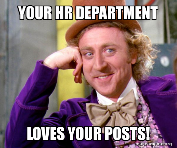 Your HR Department Loves your posts! - Willy Wonka Sarcasm Meme Meme ...