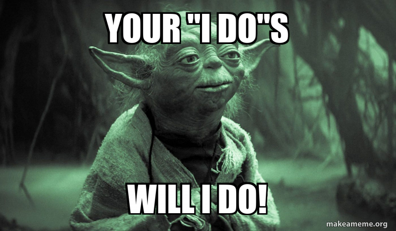 Your "I do"s Will I do! Meme Generator