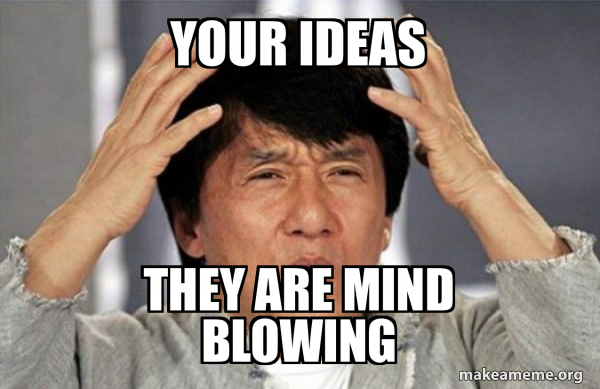 your ideas they are mind blowing - Jackie Chan Why? Meme Generator