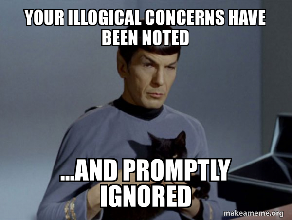 Your illogical concerns have been noted ...And promptly IGNORED - Spock and Cat Meme Meme Generator