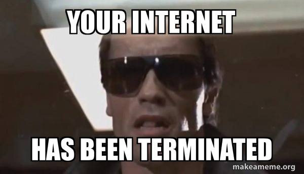 Your internet Has been terminated - The Terminator Meme Generator
