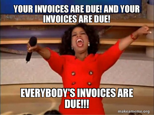 Your Invoices Are Due! And Your Invoices Are Due! EVERYBODY'S INVOICES ...