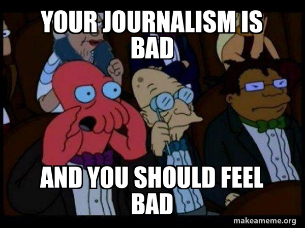 Your journalism is bad And you should feel bad - Your meme is bad and ...