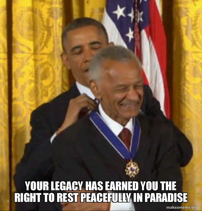 YOUR LEGACY HAS EARNED YOU THE RIGHT TO REST PEACEFULLY IN PARADISE ...