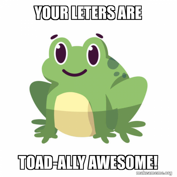 YOUR LETERS ARE TOAD-ALLY AWESOME! Meme Generator